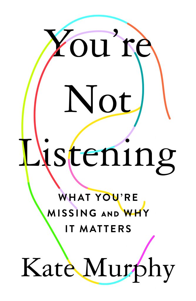 The Art and Science of Listening | Kate Murphy