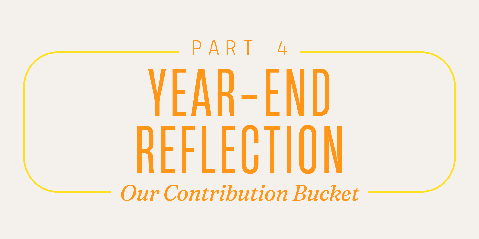 Year-End Reflection Part 4 | Our Contribution Bucket
